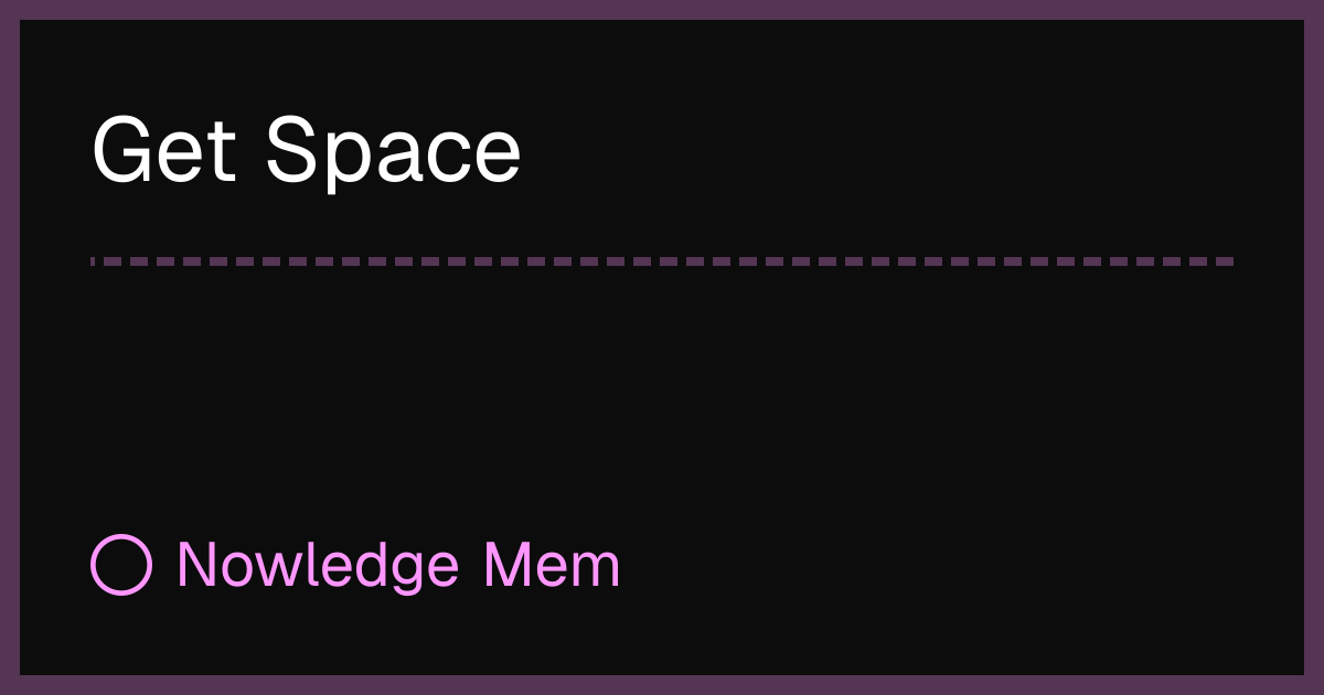 Get Space | Nowledge Mem